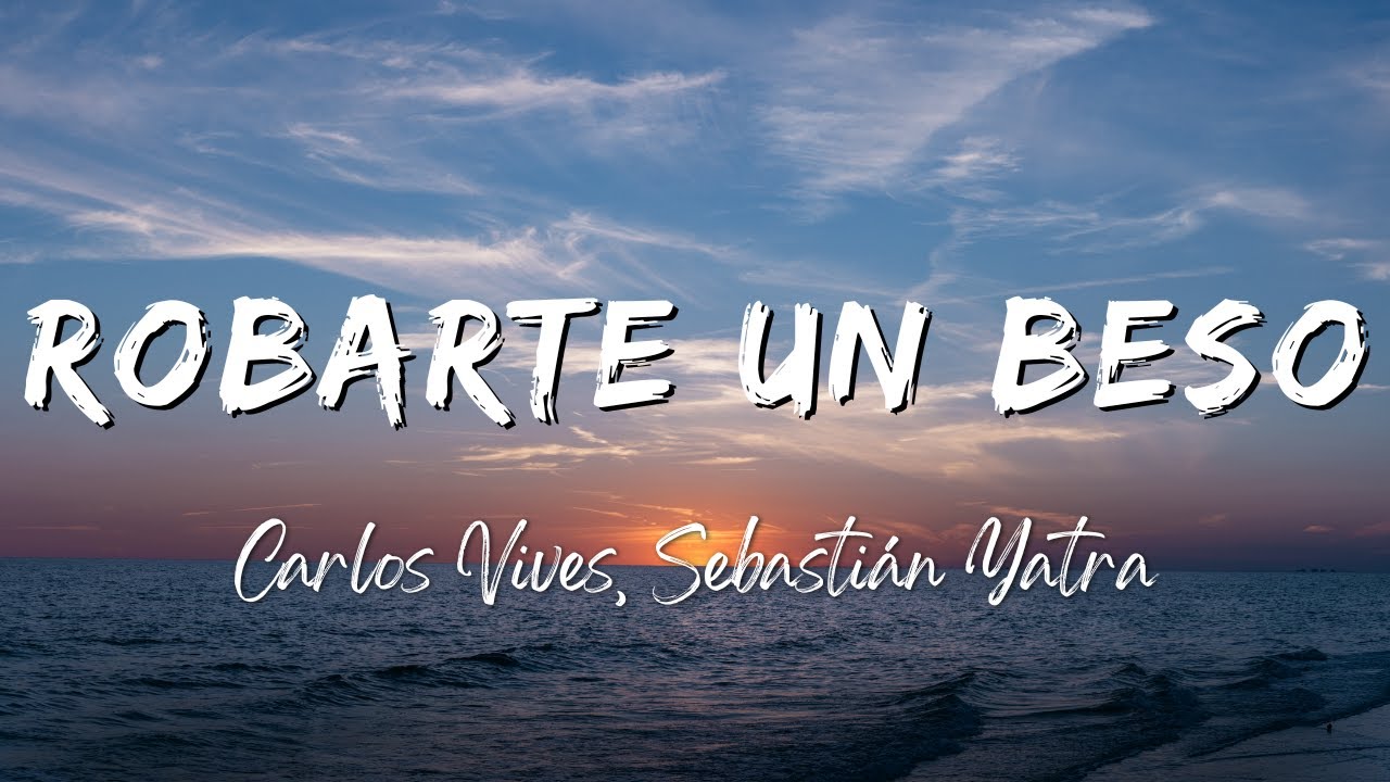 Carlos Vives, Sebastián Yatra - Robarte un Beso (Lyrics/Letra) - YouTube