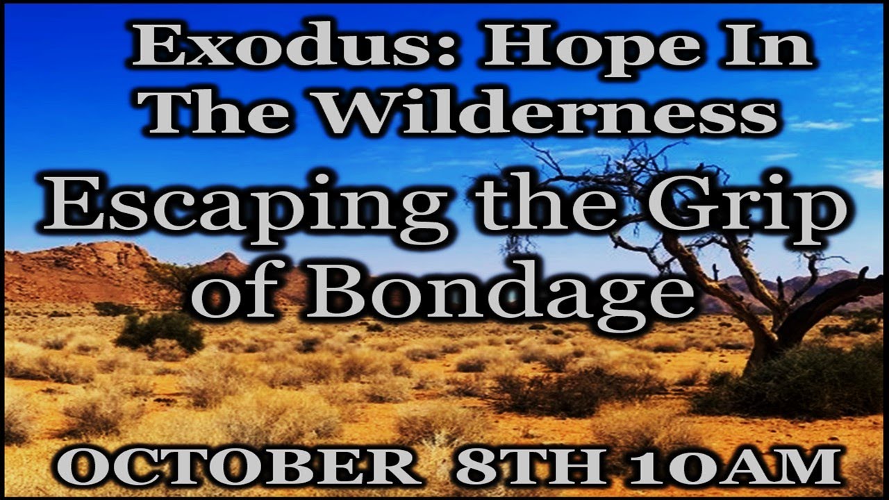Exodus: Hope In The Wilderness Message 1 –Escaping the Grip of Bondage ...