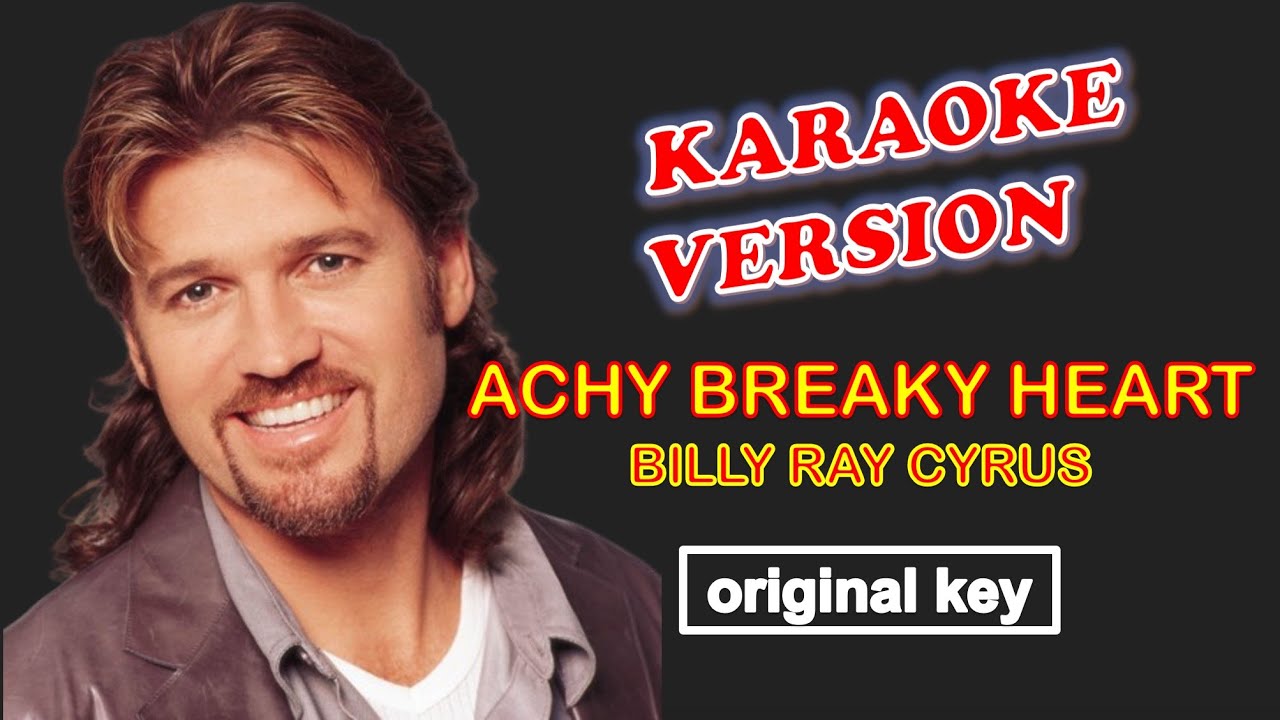 ACHY BREAKY HEART by Billy Ray Cyrus - Karaoke Version, Original Key ...
