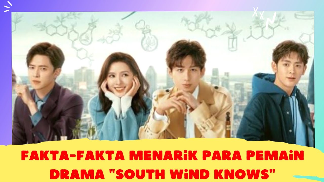 Fakta-fakta Menarik Para Pemain Drama "South Wind Knows" || Cheng Yi ...