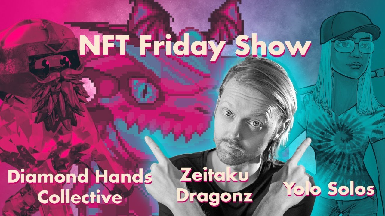 NFT Friday Show (Diamond Hands Collective, Zeitaku Dragonz & Yolo Solos ...