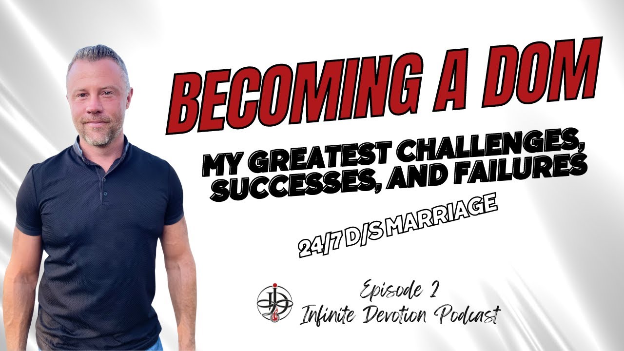 Growing Into Authentic Loving Dominance - Infinite Devotion Podcast - Episode 2 - 24/7 D/s ...