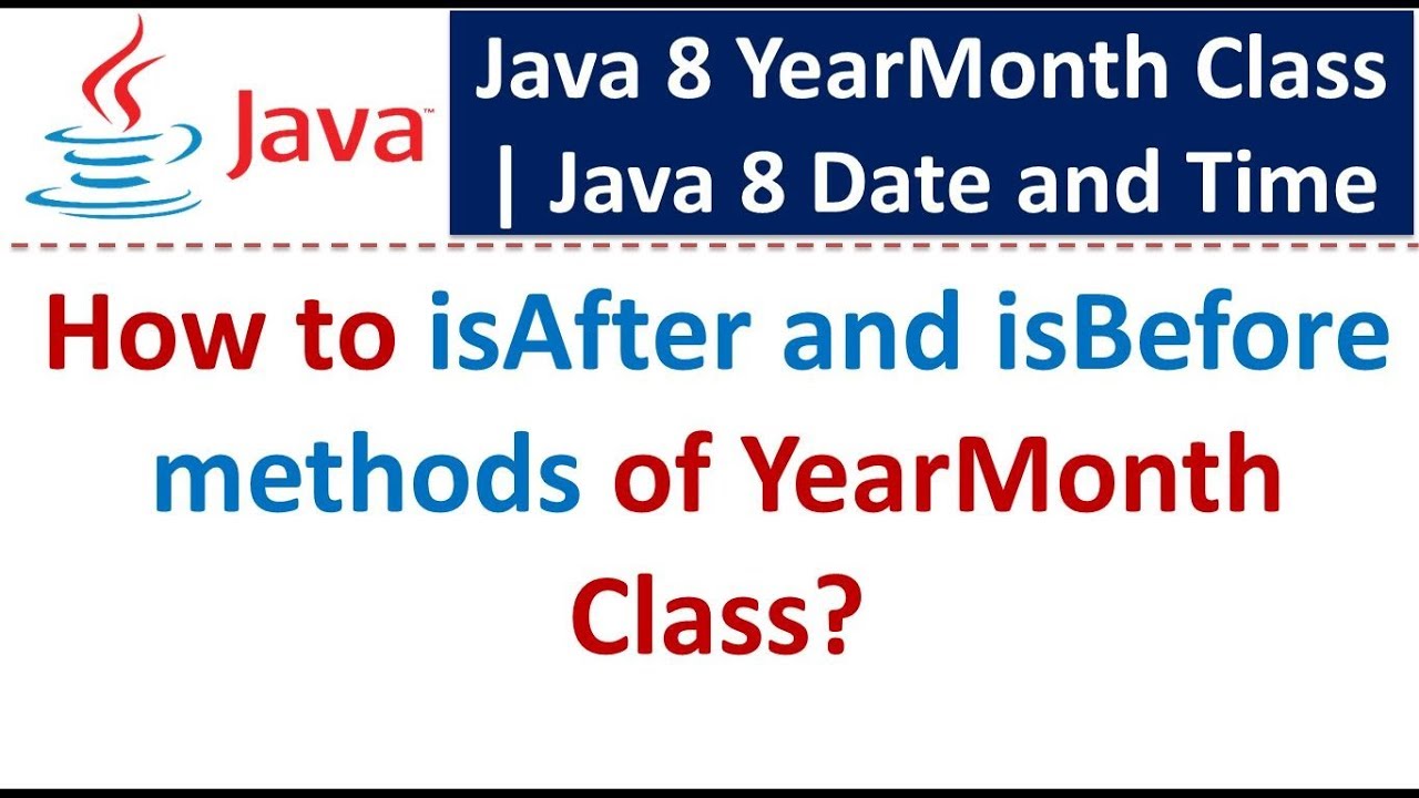 How To IsAfter And IsBefore Methods Of YearMonth Class Java 8 Date how-to-isafter-and-isbefore-methods-of-yearmonth-class-java-8-date
