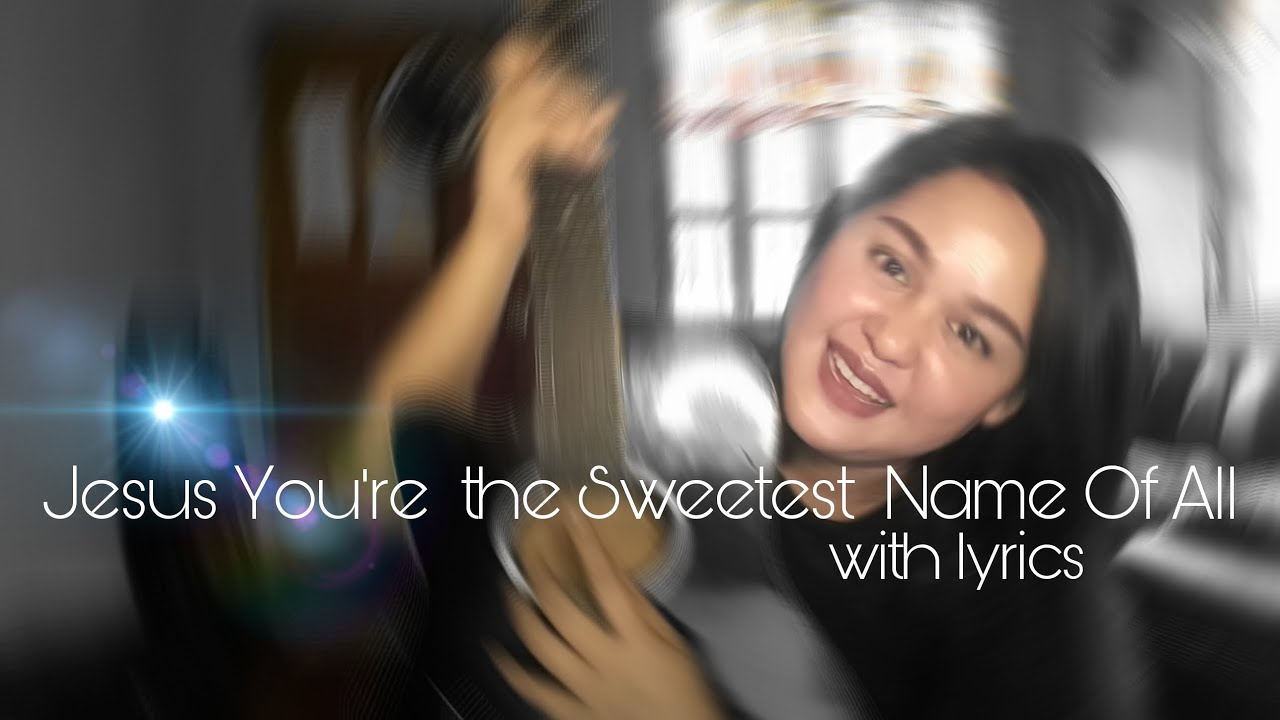 JESUS YOU RE THE SWEETEST NAME OF ALL WITH GUITAR LYRICS BY JOHN jesus-you-re-the-sweetest-name-of-all-with-guitar-lyrics-by-john