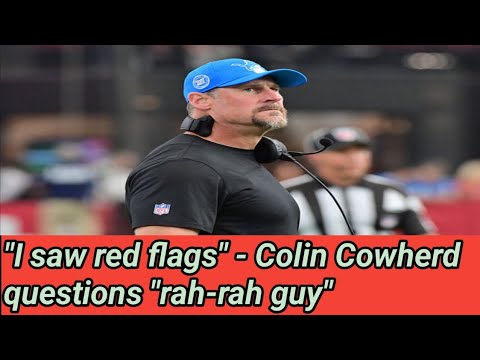 "I saw red flags" - Colin Cowherd questions "rah-rah guy" Dan Campbell ...