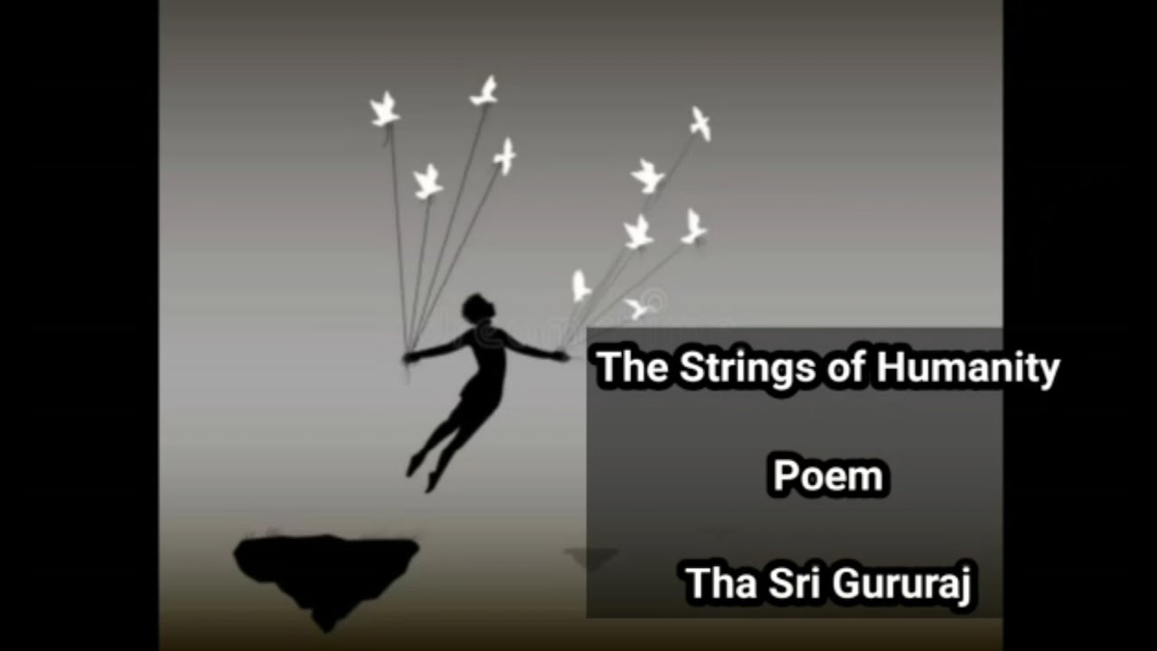 The Strings of Humanity - A Poem by Tha Sri Gururaj - YouTube