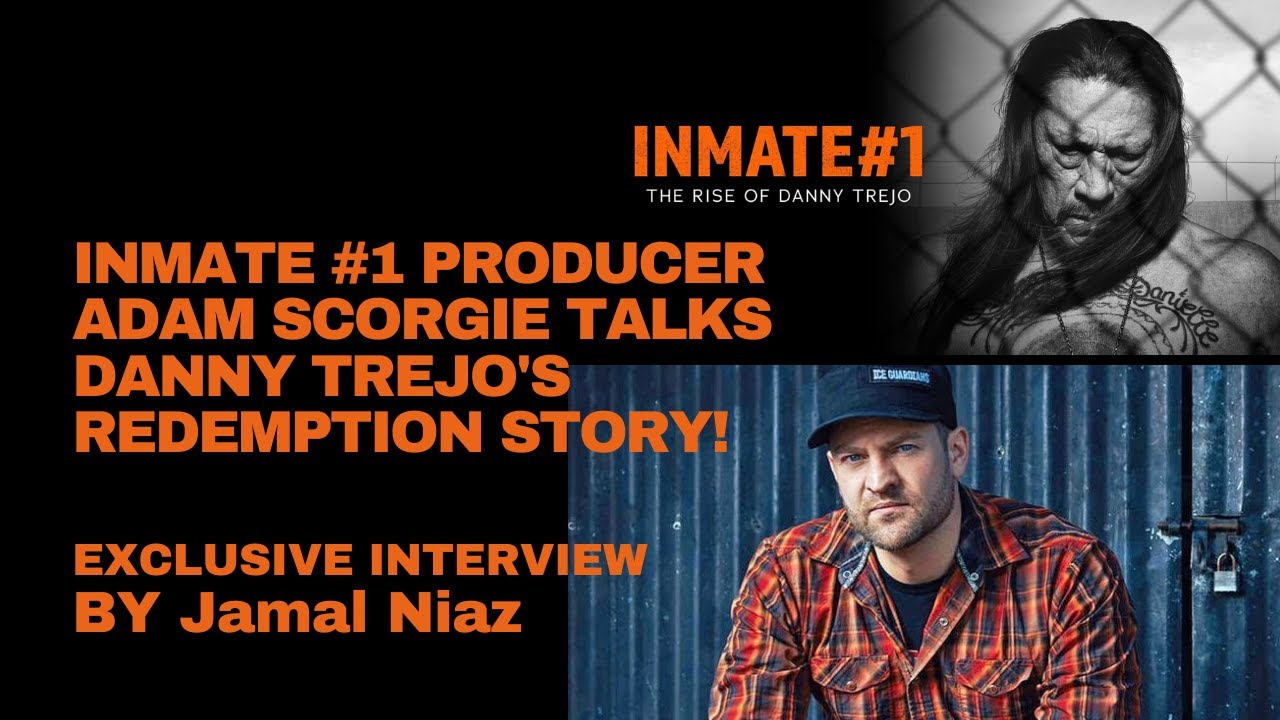 INMATE #1 Producer Adam Scorgie on Danny Trejo's incredible redemption ...