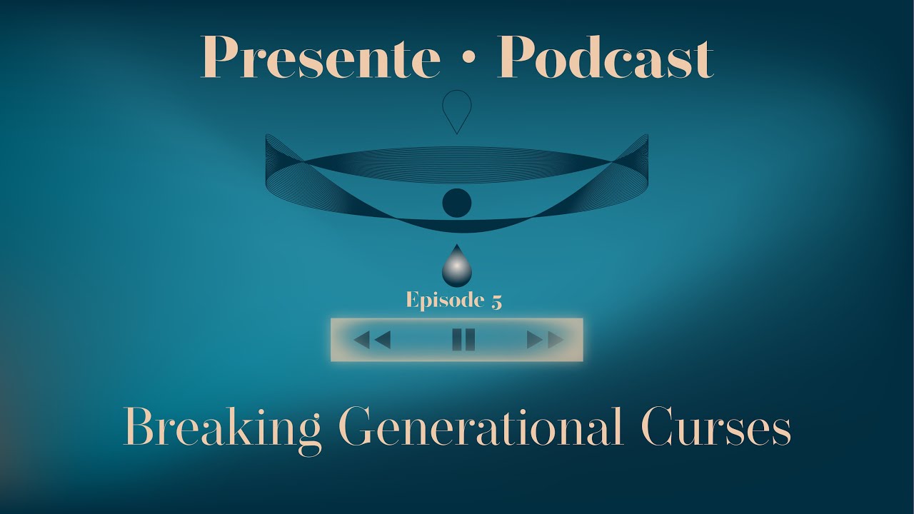 Presente Podcast | Season 1, Episode 5, Breaking Generational Curses ...