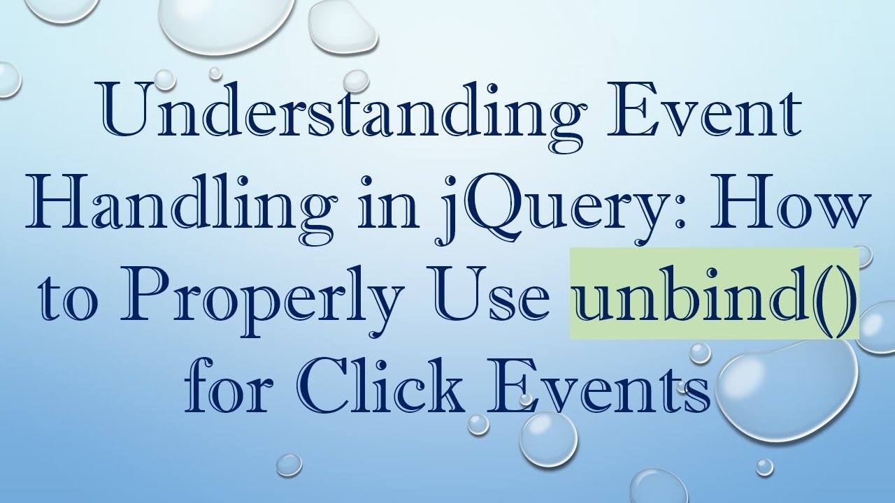 Understanding Event Handling In Jquery How To Properly Use Unbind