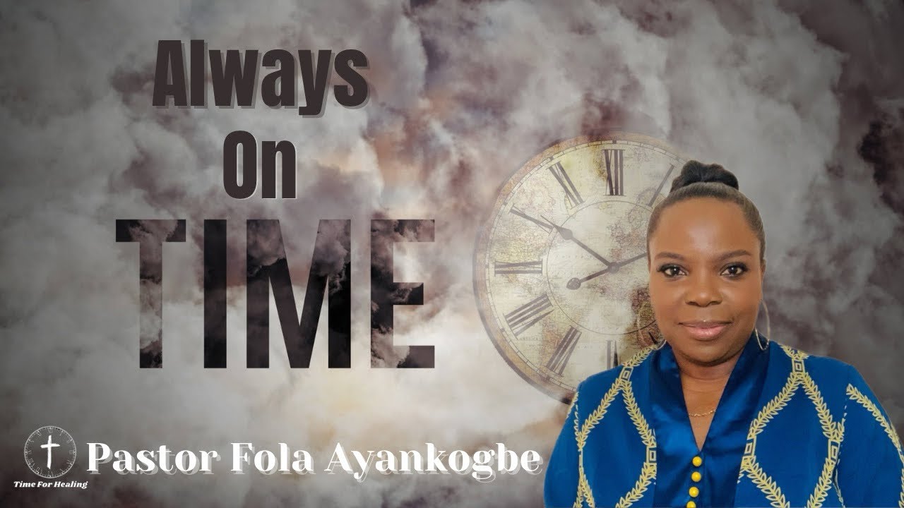 Always on Time || Time for Healing || Pastor Fola Ayankogbe - YouTube