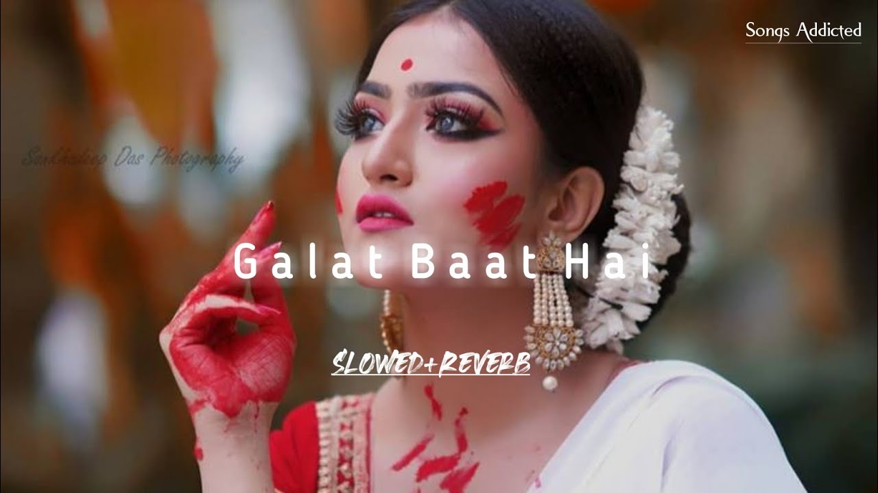 Galat Baat Hai [Slowed+Reverb] lofi song | Neeti Mohan, Javed Ali ...