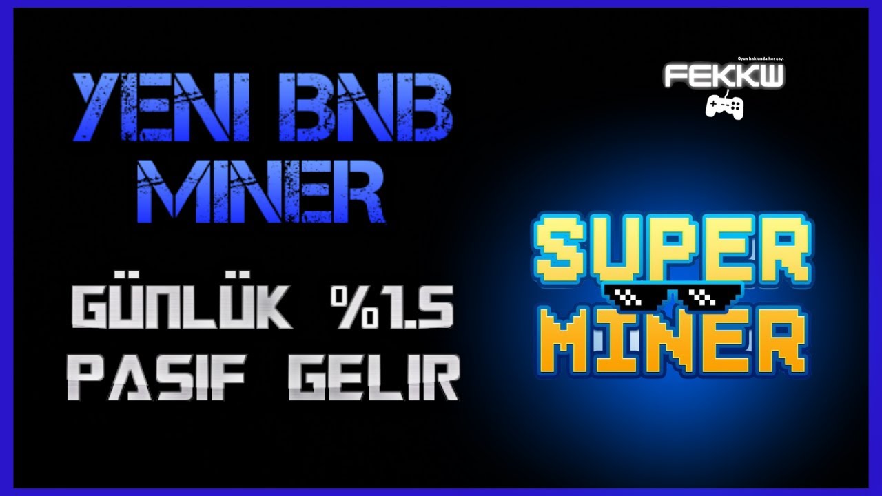 SUPER MINER! GÜNLÜK %1.5 PASİF GELİR! YENİ BNB MINER PROJESİ! DETAYLAR VİDEODA! - YouTube
