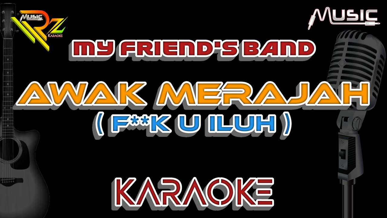 MY FRIEND'S BAND - AWAK MERAJAH ( F*CK U ILUH ) | KARAOKE - YouTube