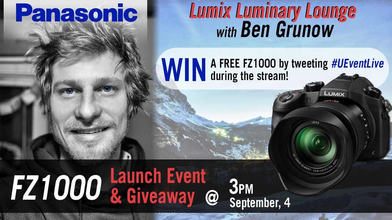 Panasonic Lumix FZ1000 Launch and Giveaway with Luminary Ben Grunow ...