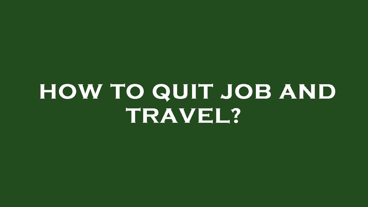 How To Quit Job And Travel YouTube how-to-quit-job-and-travel-youtube