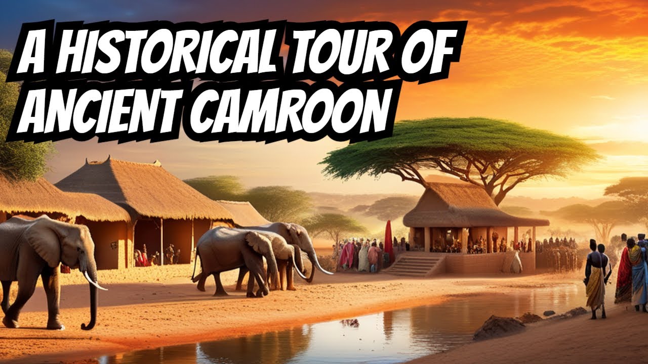 Journey through time: A historical tour of ancient Camroon - YouTube