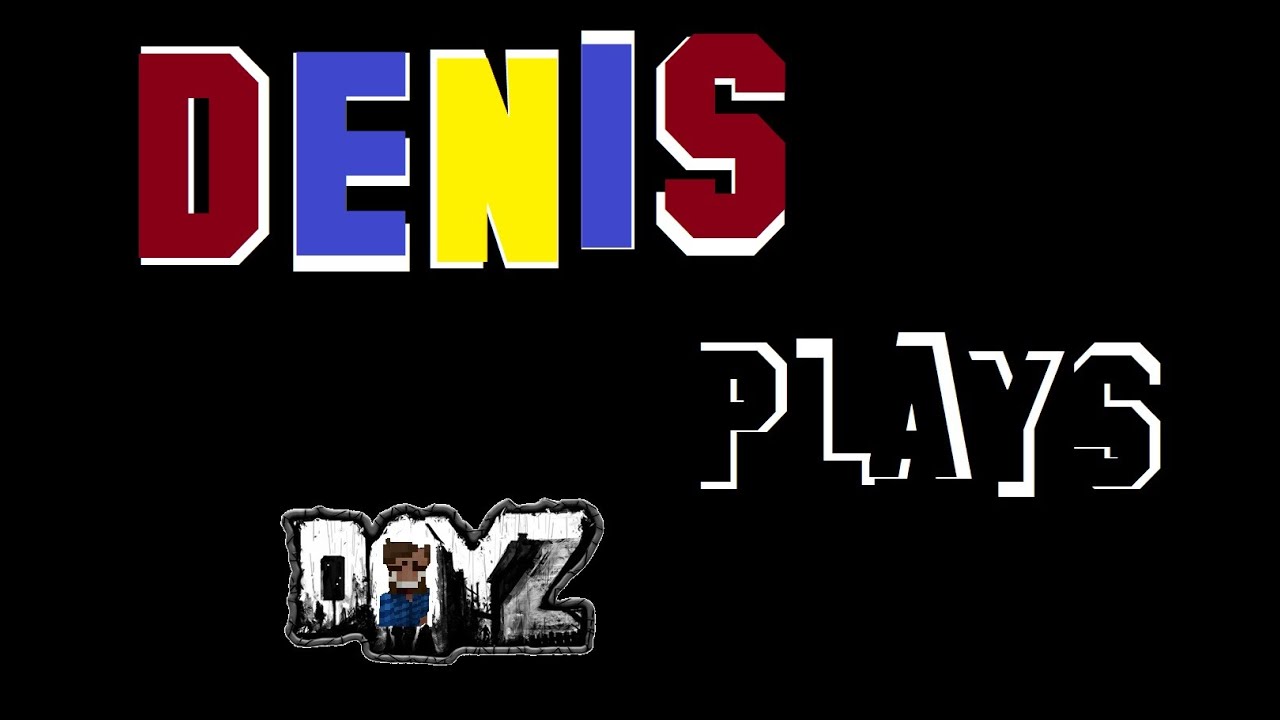 Denis plays DayZ - YouTube