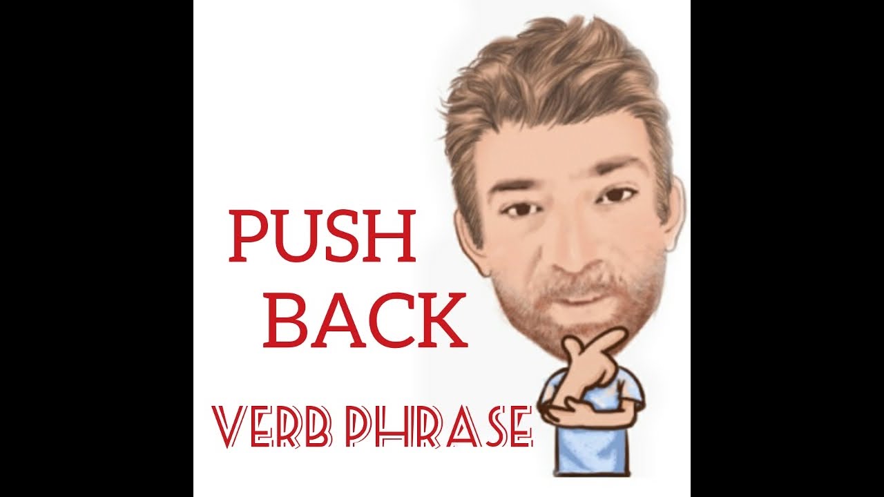 English Tutor Nick P Verb Phrase (286) Push Back - Three Meanings - YouTube