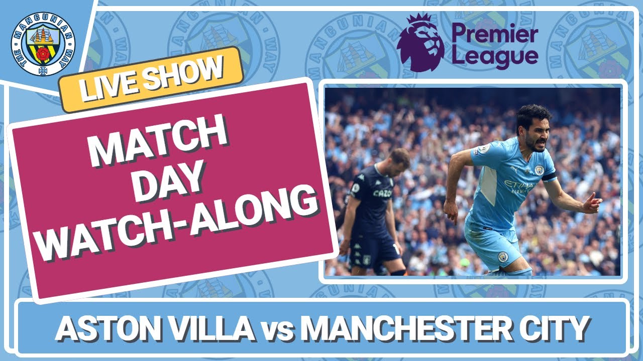 ASTON VILLA vs MANCHESTER CITY - MATCH WATCH-ALONG (ALTERNATE ...