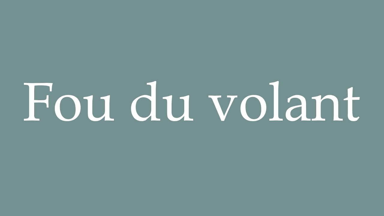 How to Pronounce ''Fou du volant'' Correctly in French - YouTube