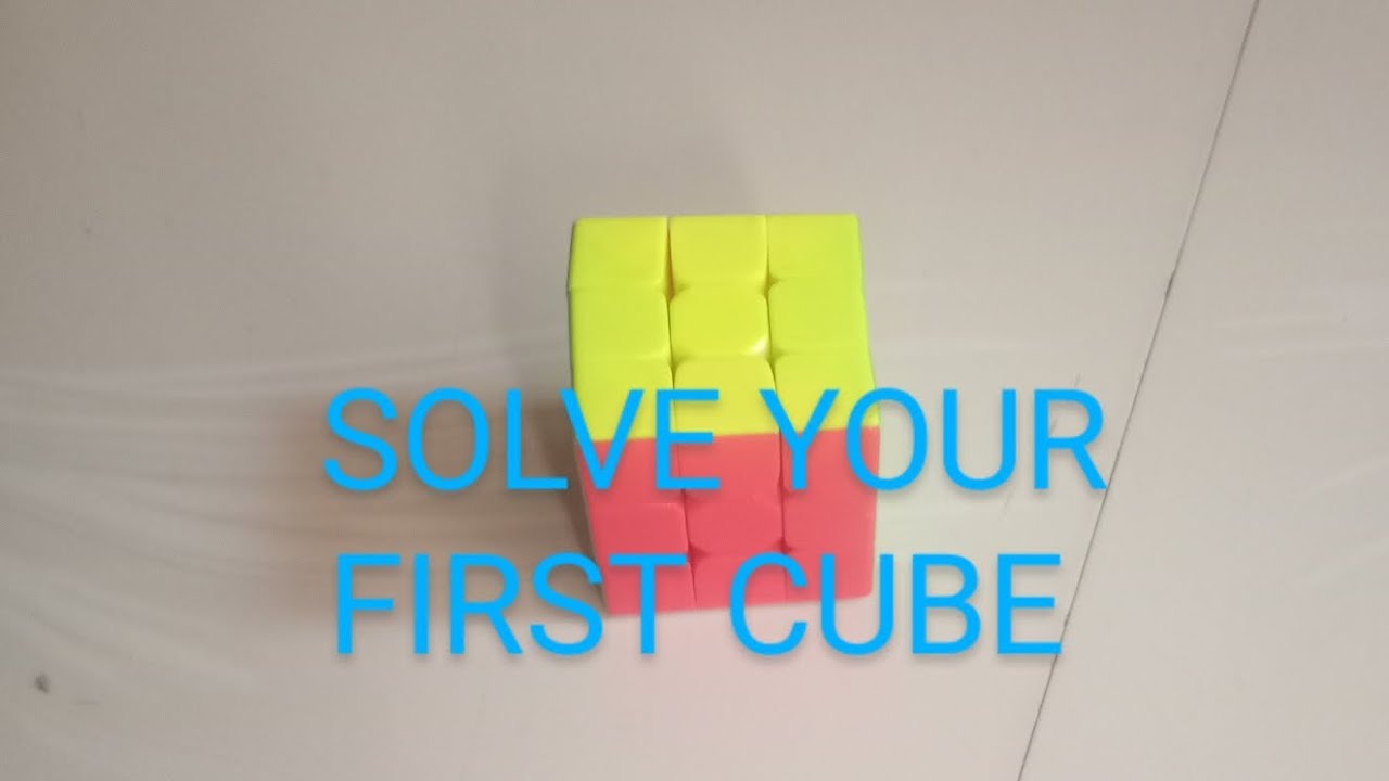 HOW TO SOLVE YOUR FIRST CUBE - YouTube