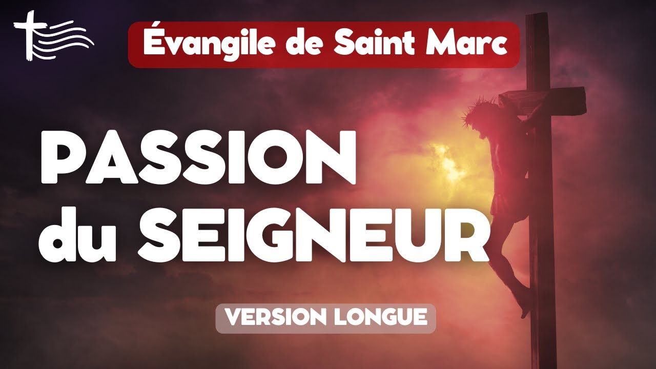 EVANGILE de la PASSION de Jésus Christ selon SAINT MARC • VERSION ...