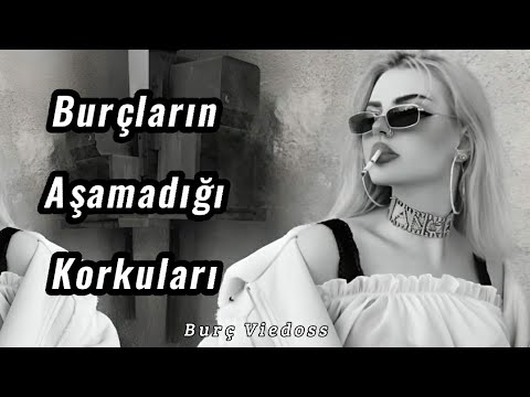 Burç Videoları - Burçların Aşamadığı Korkuları (Tiktok)