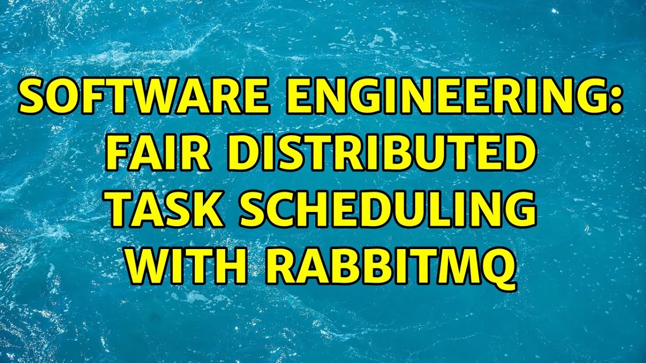 Software Engineering: Fair distributed task scheduling with RabbitMQ (2 ...