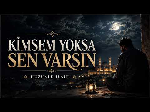 Kimsem Yoksa Sen Varsın | Hüzünlü İlahi