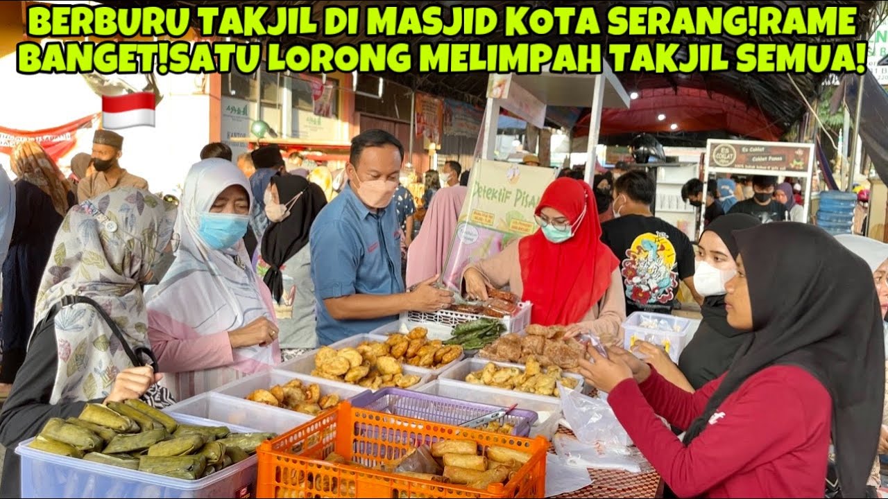 RAME BANGET BERBURU TAKJIL DI MASJID AGUNG KOTA SERANG!BERJEJER SEGALA ...