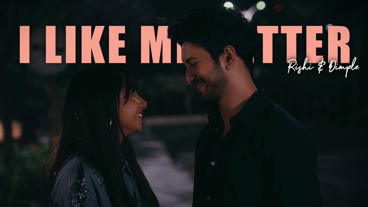 DIMPLE & RISHI - I LIKE ME BETTER [4K] | MISMATCHED SEASON 3 | AryNBaRi ...