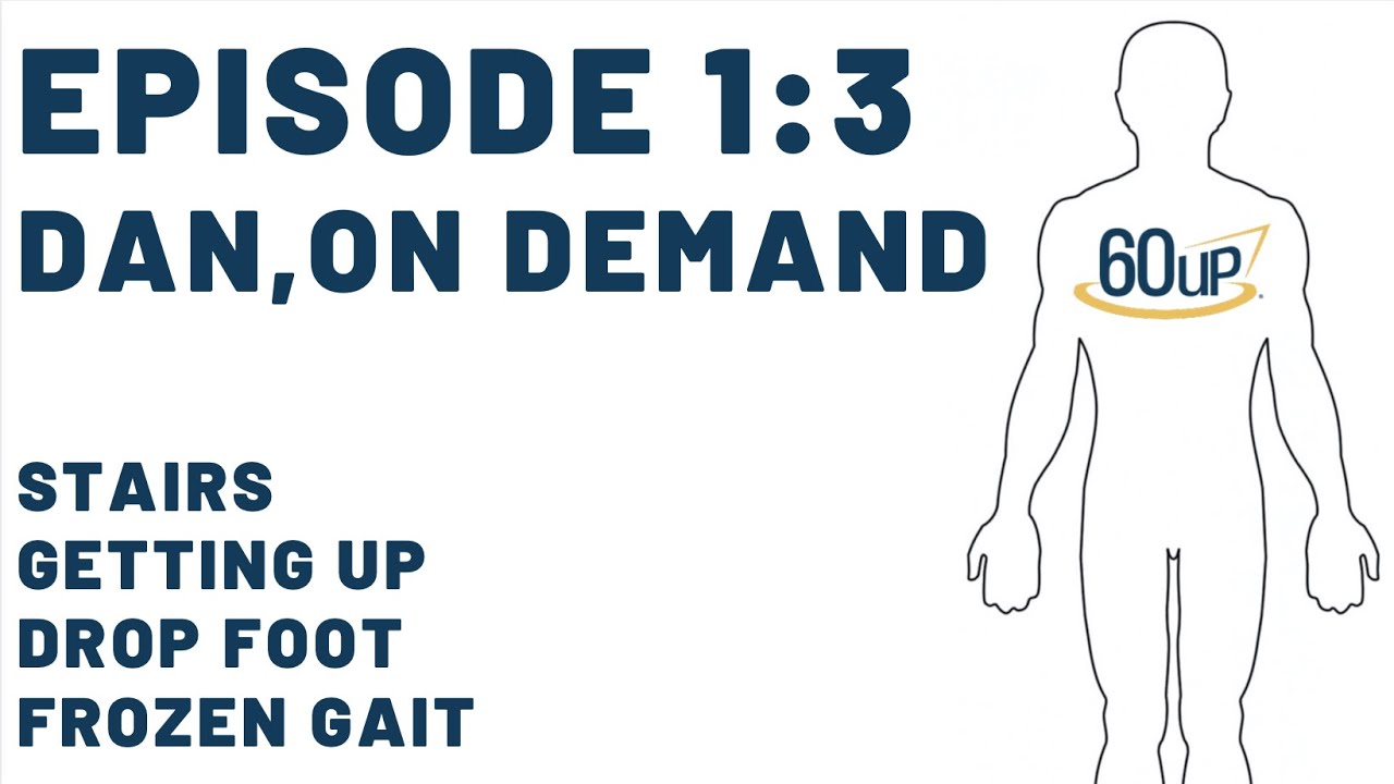 Episode 1:3 Dan, On Demand (Stairs, Getting up, Drop Foot, Frozen Gait ...