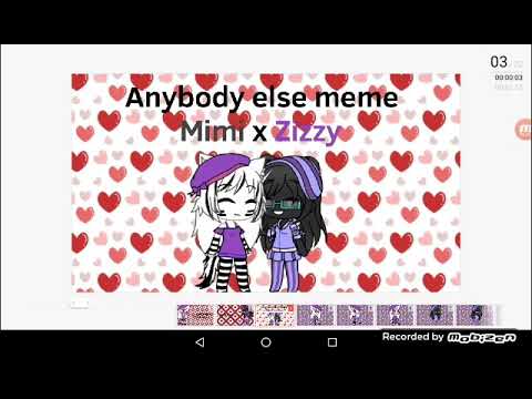 Anybody else meme | Mimi x Zizzy | - YouTube