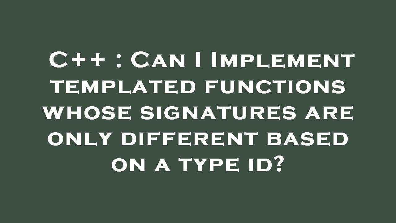 C Can I Implement Templated Functions Whose Signatures Are Only 6805