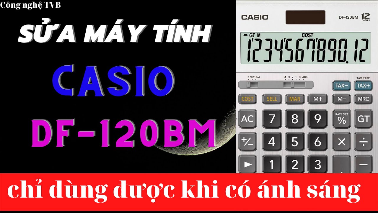 Sửa máy Casio DF-120BM chỉ dùng được khi có ánh sáng, đơn giản dễ làm ...
