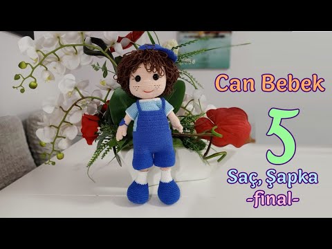 Amigurumi Can Bebek - 5. BÖLÜM - FİNAL - Saç, Şapka ve Final