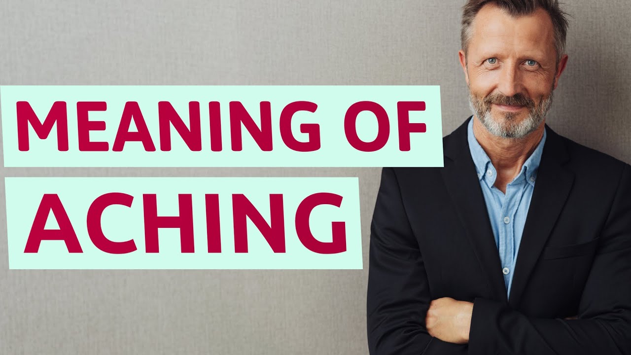 Aching | Definition of aching 📖 - YouTube