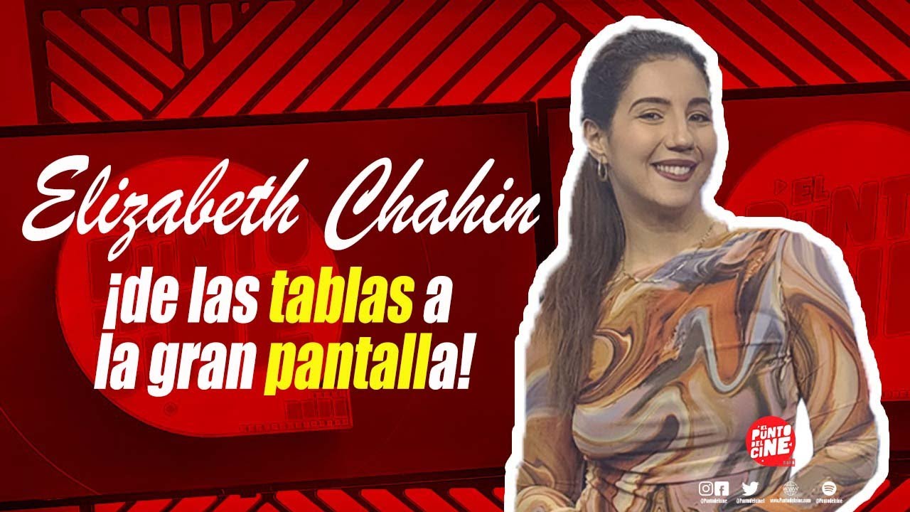 Elizabeth Chahin de las tablas a la gran pantalla! - YouTube