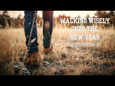 Walking Wisely into the New Year 12-29-24 - YouTube