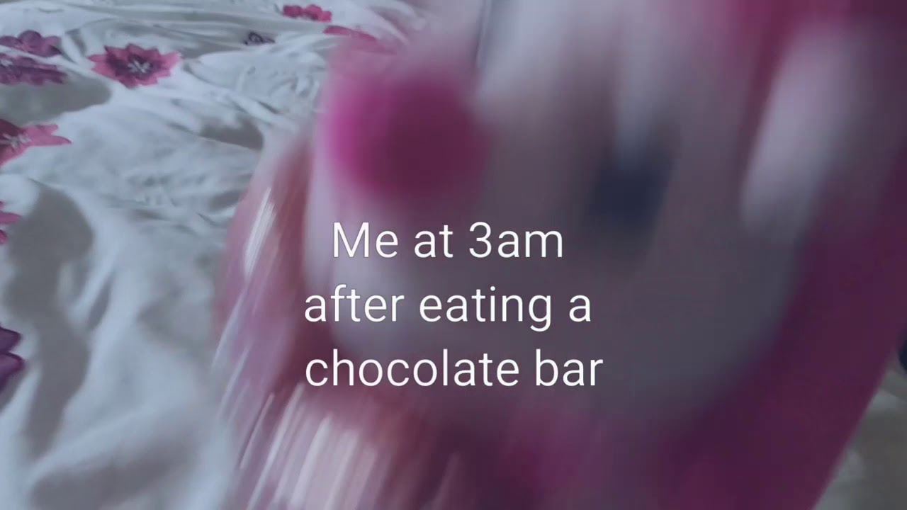 Me after eating a chocolate bar at 3am - YouTube