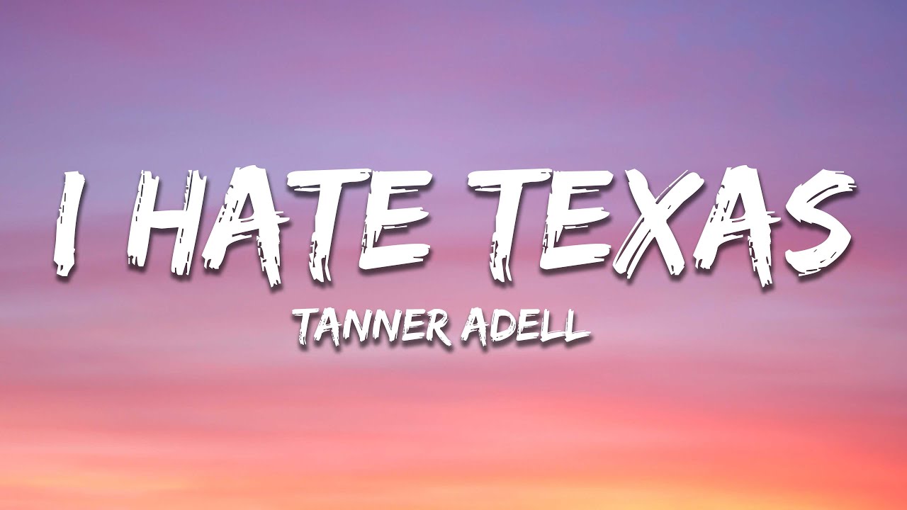 Tanner Adell - I Hate Texas (Lyrics) - YouTube