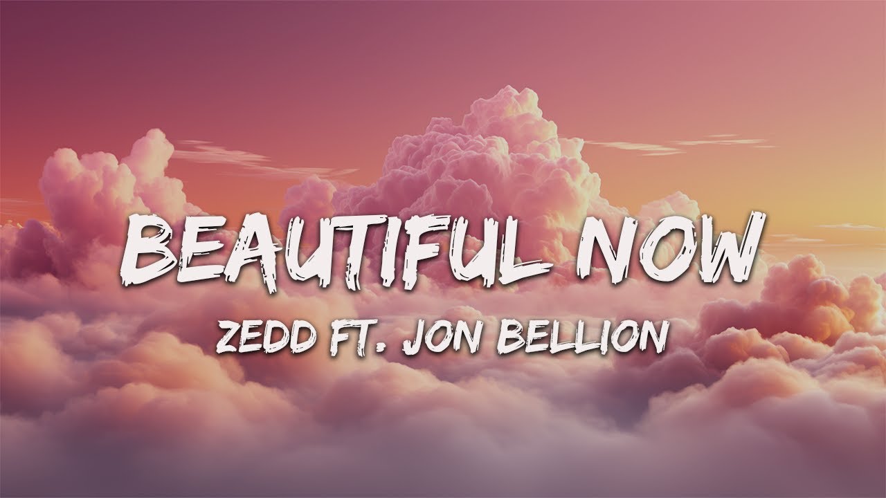 Zedd - Beautiful Now (Lyrics) ft. Jon Bellion - Carly Rae Jepsen ...