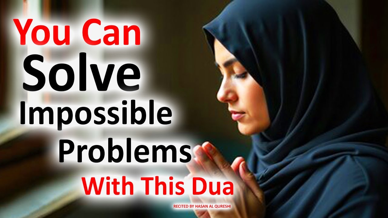 JUST BY LISTENING TO THIS VERY POWERFUL DUA YOU CAN SOLVE THE IMPOSSIBLE PROBLEM! INSHAALLAH ...