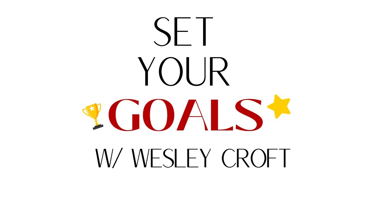 Set Your Goals w/ Wesley Croft - YouTube