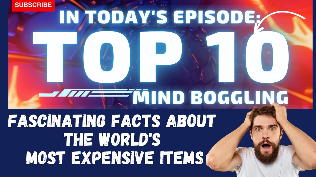 Top 10 Fascinating Facts about the World's most expensive items | TOP ...