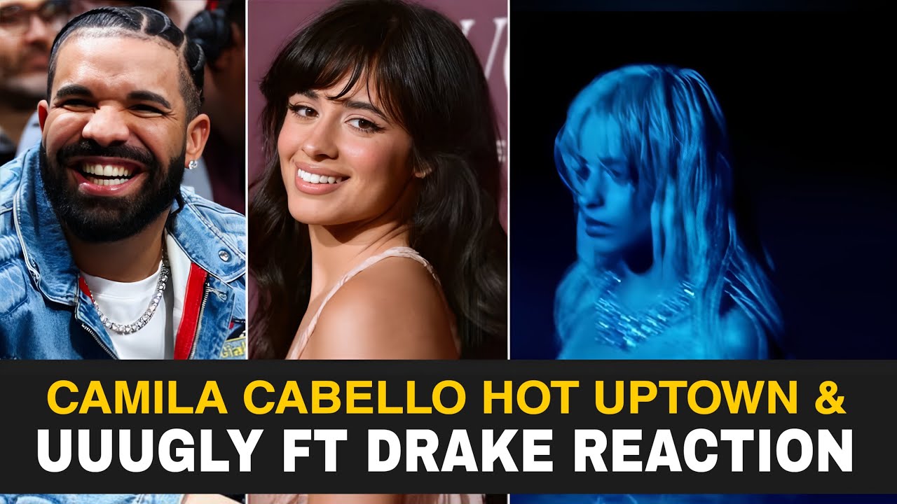 Drake IS BACK But Is It Good Camilla Cabello Hot Uptown & Uuugly Feat ...