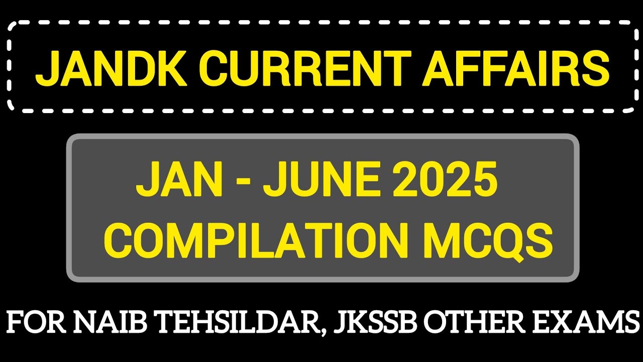 JANDK CURRENT AFFAIRS COMPILATION JAN -JUNE 2025 FOR SPECIALLY NAIB ...