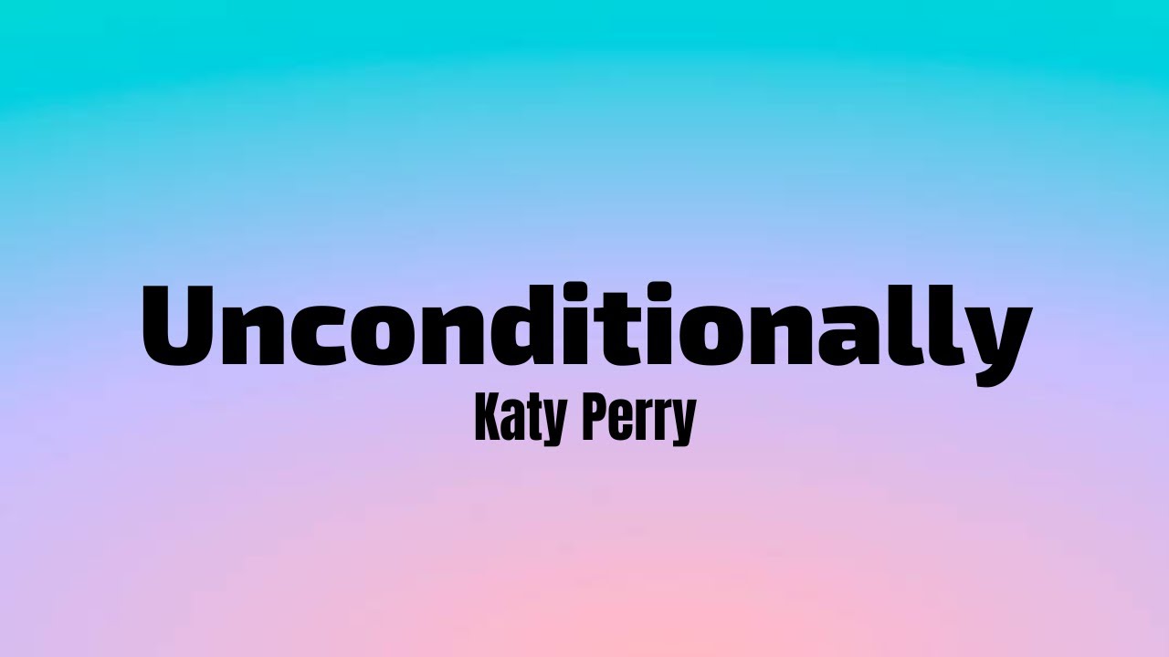 Katy Perry - Unconditionally (Lyrics) - YouTube