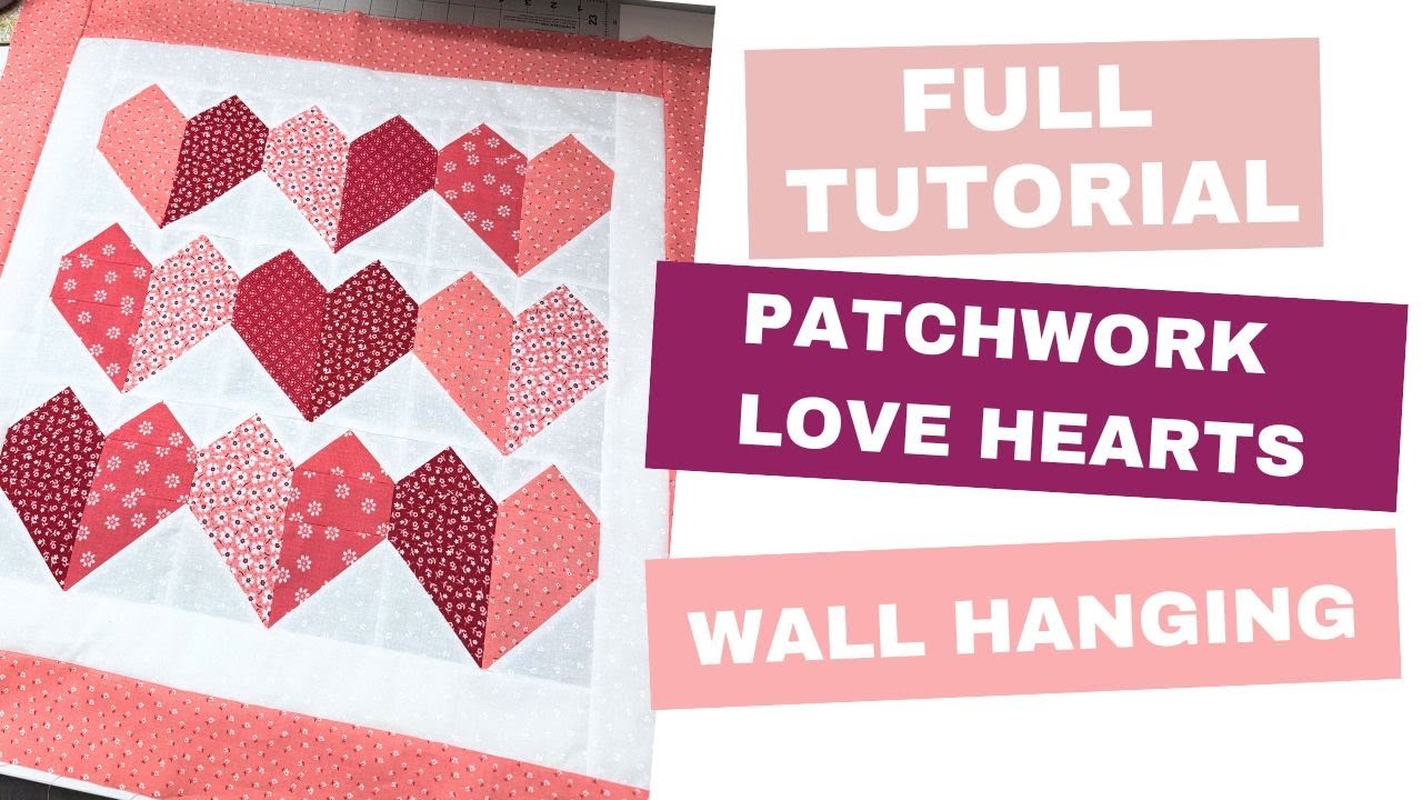 Quilting Tutorial - Patchwork Love Hearts Wall Hanging / full tutorial ...