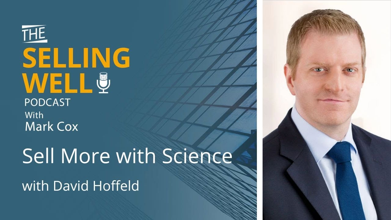 The Selling Well EP 45 - Sell More with Science with David Hoffeld ...